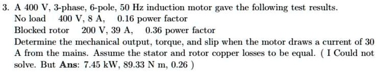 SOLVED: 3.A 400 V,3-phase,6-pole,50 Hz induction motor gave the ...
