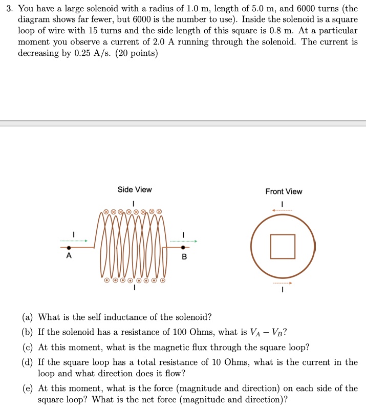 SOLVED: You have large solenoid with a radius of 1.0 m, length of 5.0 m, and 6000 turns (the ...