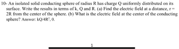 an isolated solid conducting sphere of radius r has charge q uniformly distributed on its ...