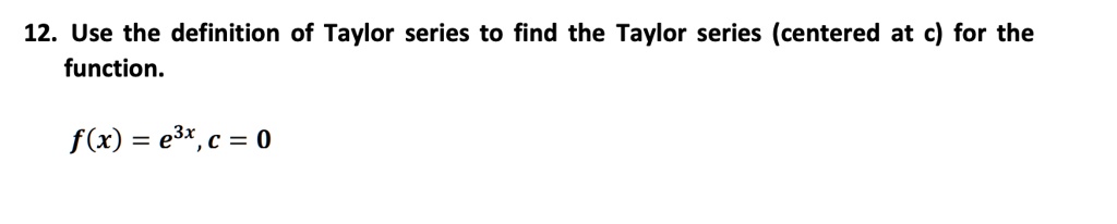 SOLVED:12. Use the definition of Taylor series to find the Taylor ...