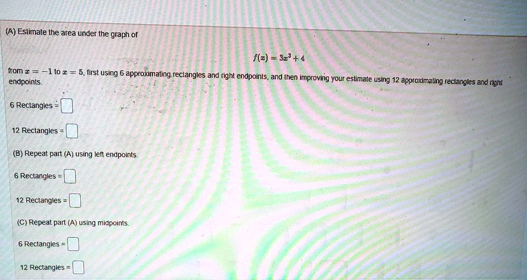 SOLVED: (A) Estimate the area under the graph of f(x) = 33 + 4x from x = -1 to x = 5, first ...