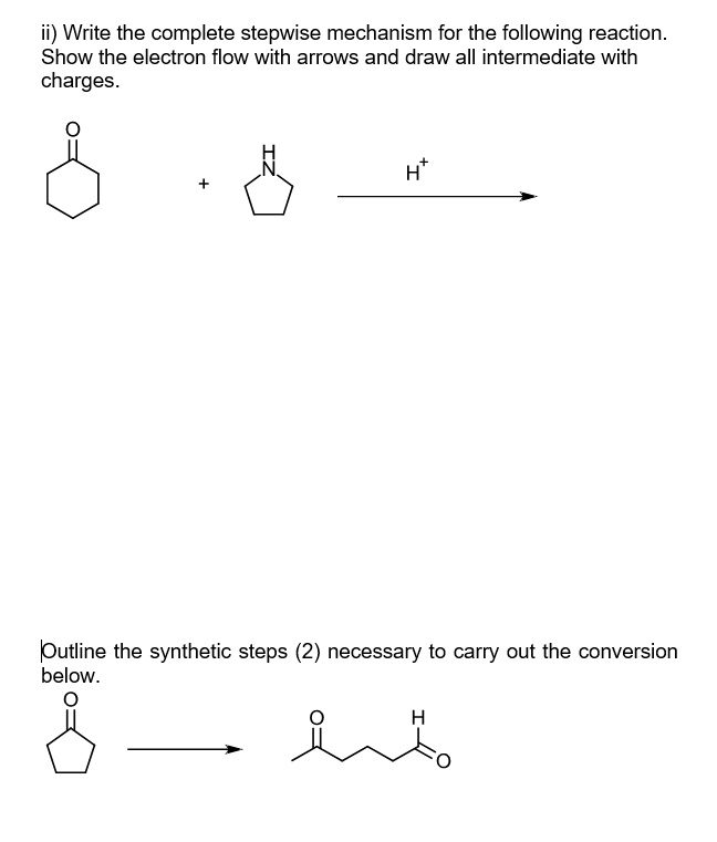 SOLVED: ii) Write the complete stepwise mechanism for the following reaction: Show the electron ...