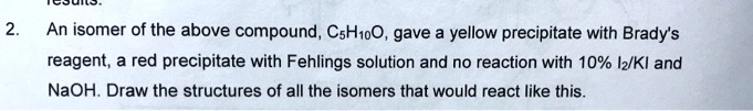 an isomer of the above compound cshioo gave yellow precipitate with ...