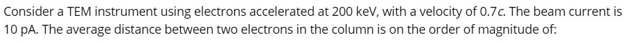 SOLVED: Consider a TEM instrument using electrons accelerated at 200 ...