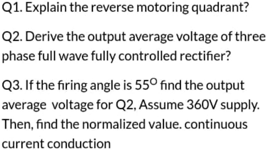 SOLVED: Q1. Explain the reverse motoring quadrant? Q2. Derive the output average voltage of ...