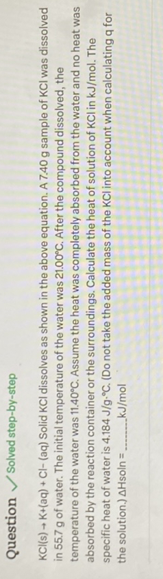 Question / Solved step-by-step KCl(s) →K+(aq)+Cl-(aq) Solid KCl dissolves as shown in the above ...