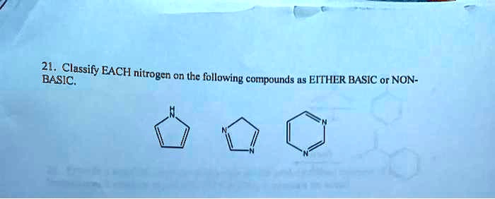 SOLVED: 21, Classify EACH BASIC nitrogen ON the following compounds as ...