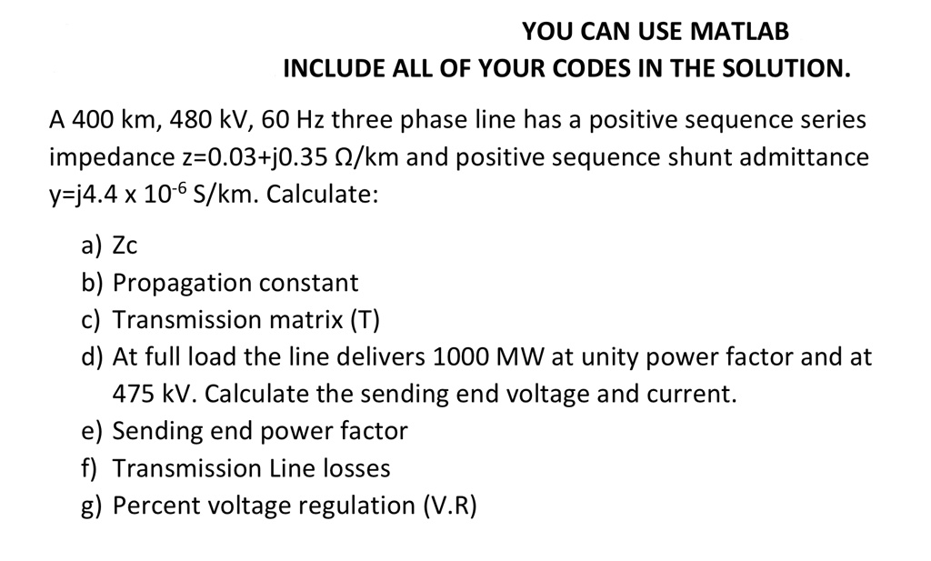 SOLVED: YOU CAN USE MATLAB INCLUDE ALL OF YOUR CODES IN THE SOLUTION: A 400 km, 480 kV, 60 Hz ...