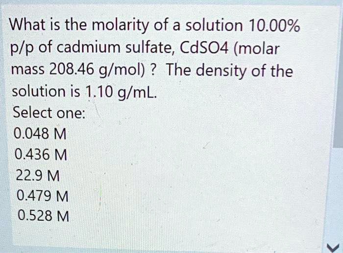 SOLVED: What is the molarity of a solution 10.00% w/v of cadmium ...
