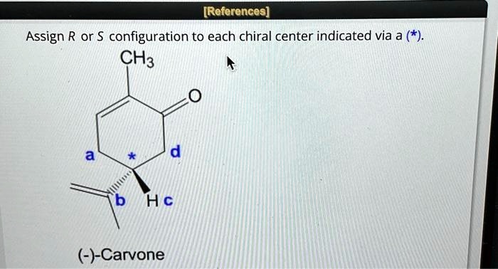 assign r or s configuration ch3 a b d hc carvone references to each chiral center indicated via ...
