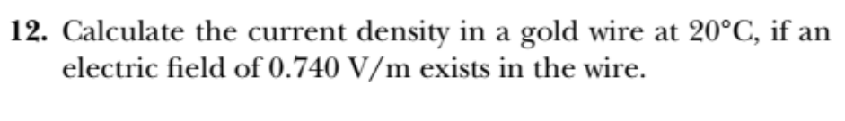 SOLVED: 12. Calculate the current density in a gold wire at 20^∘C, if ...