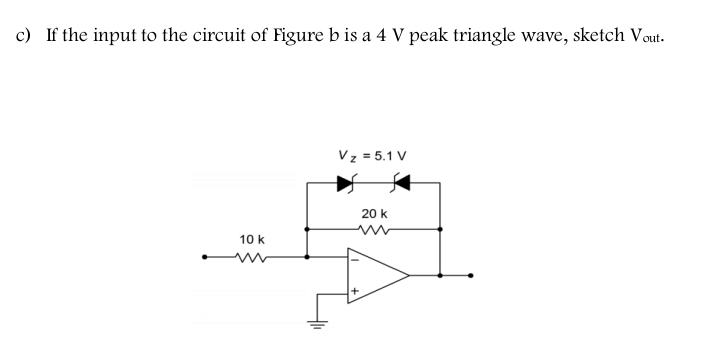 SOLVED: c) If the input to the circuit of Figure b is a 4 V peak ...