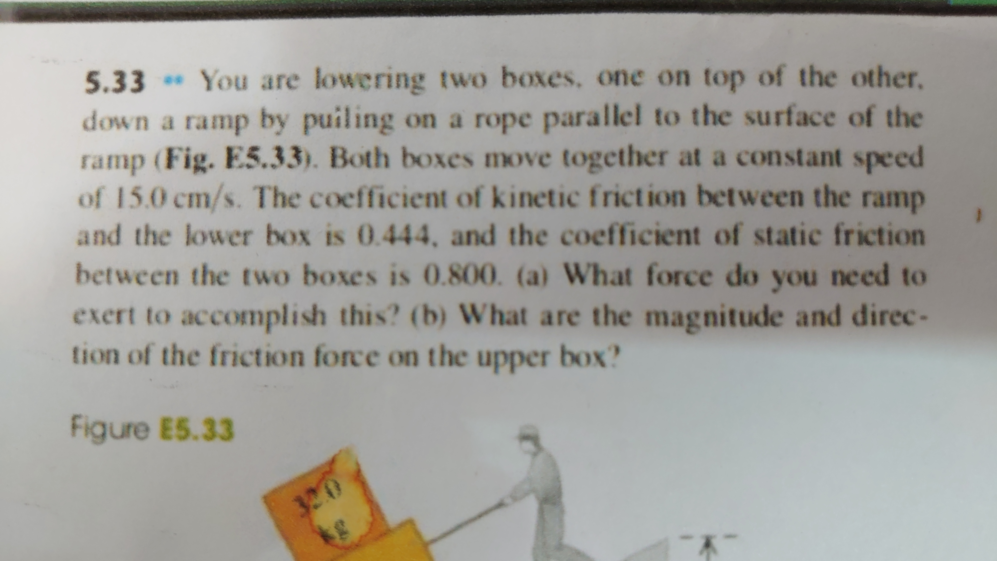 5.33 * You are lowering two boxes, one on top of the other. down a ramp ...