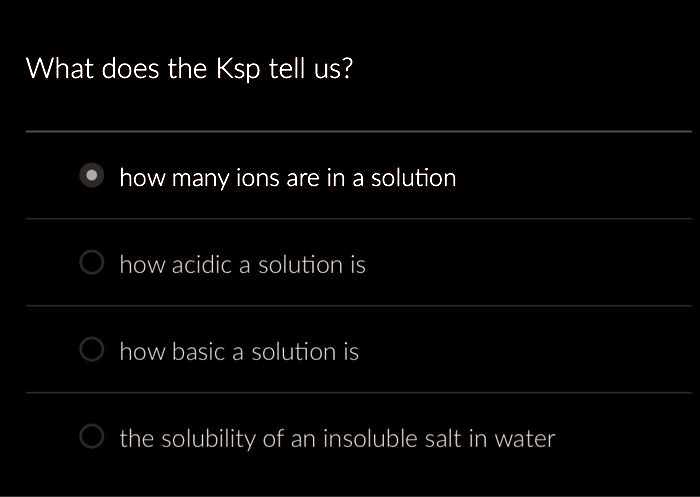 What does the Ksp tell us? how many ions are in a solution how acidic a ...