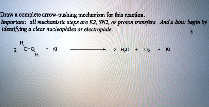SOLVED: Draw a complete arrow-pushing mechanism for this reaction ...