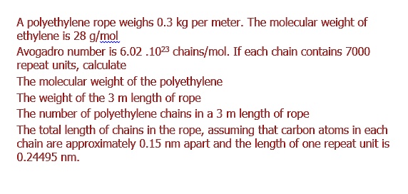 A polyethylene rope weighs 0.3 kg per meter. The molecular weight of ...