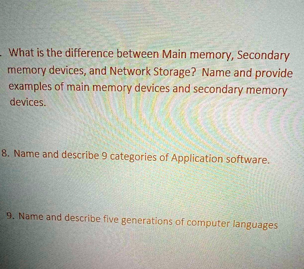 SOLVED: What is the difference between Main memory, Secondary memory ... SOLVED: What is the difference between Main memory, Secondary memory ...