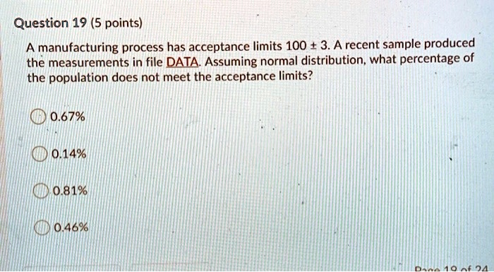 SOLVED: Question 19 (5 points) A manufacturing process has acceptance ...