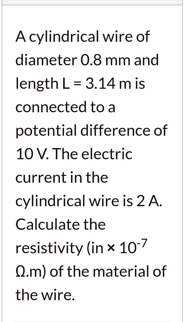 SOLVED: A cylindrical wire of diameter 0.8 mm and length L = 3.14 m is ...