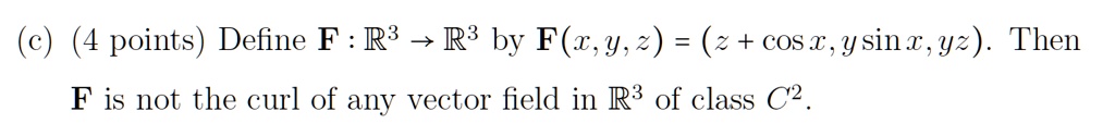 SOLVED: points) Define F : R3 R3 by F(E,y,2) = (2 + COS €,y sin €,y2) . Then F is not the curl ...