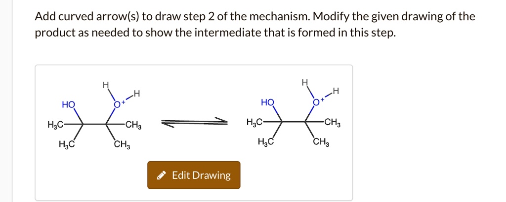 Add curved arrow(s) to draw step 2 of the mechanism. Modify the given drawing of the product as ...