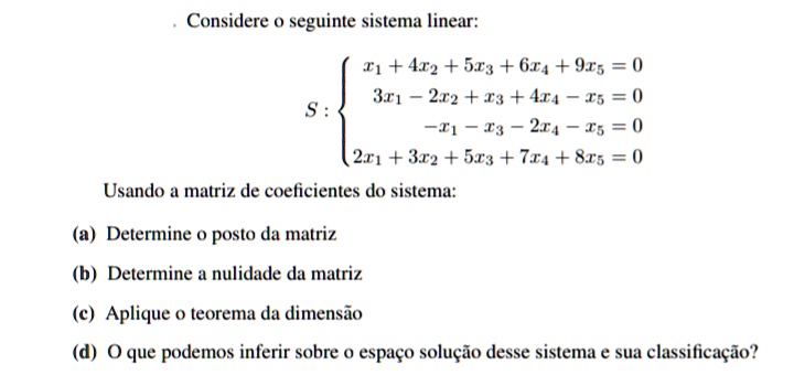 Considere o seguinte sistema linear: S: x1 + 4x2 + 5x3 + 6x4 + 9x5 = 0 3x1 - 2x2 + x3 + 4x4 - x5 ...