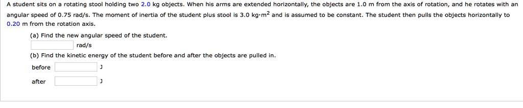 SOLVED: student sits on rotating stoo holding kg objects When his arms ...