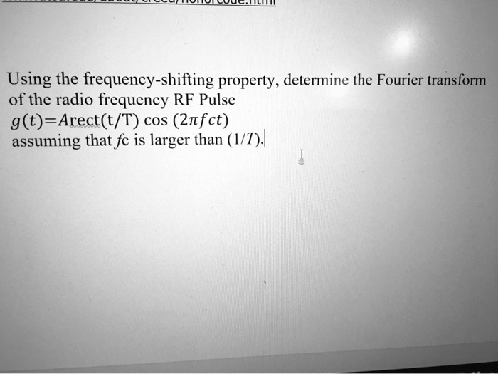 SOLVED: Using the frequency-shifting property, determine the Fourier transform of the radio ...