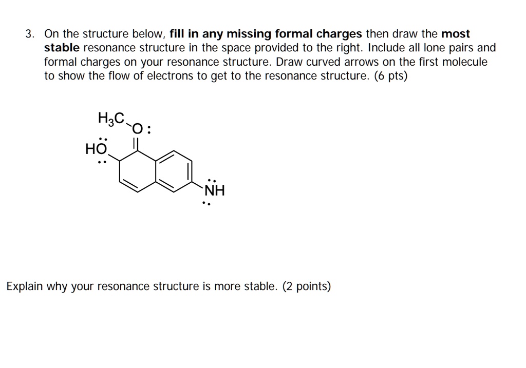 SOLVED: On the structure below, fill in any missing formal charges, then draw the most stable ...