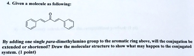 4. Given a molecule as following: ??? By adding one single para ...