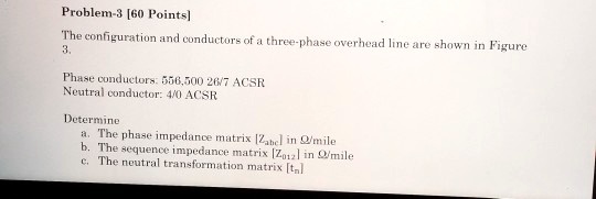 SOLVED: Problem-3[60 Points] The configuration and conductors of a ...