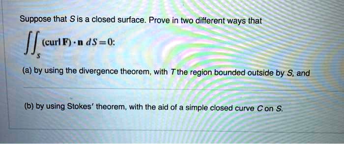 Suppose that S is a closed surface. Prove in two different...