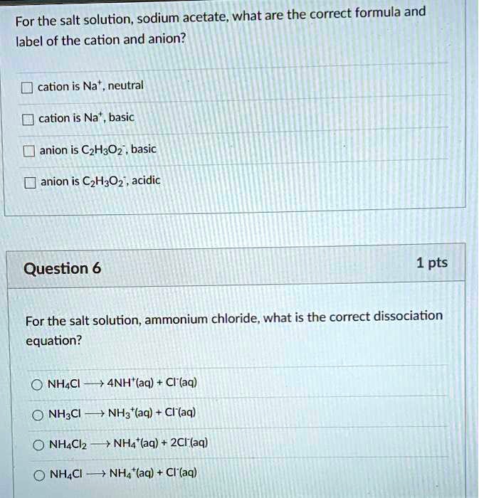 For the salt solution, sodium acetate, what are the correct formula and ...