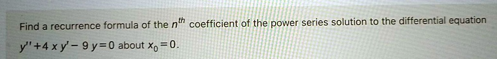 SOLVED:Find a recurrence formula of the nth coefficient of the power ...