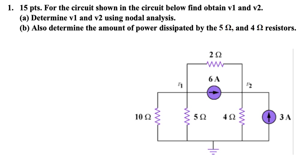 SOLVED: 1. 15 pts. For the circuit shown in the circuit below find obtain v1 and v2. (a ...