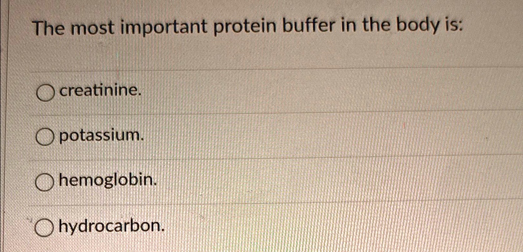 The most important protein buffer in the body is: creatinine. potassium ...