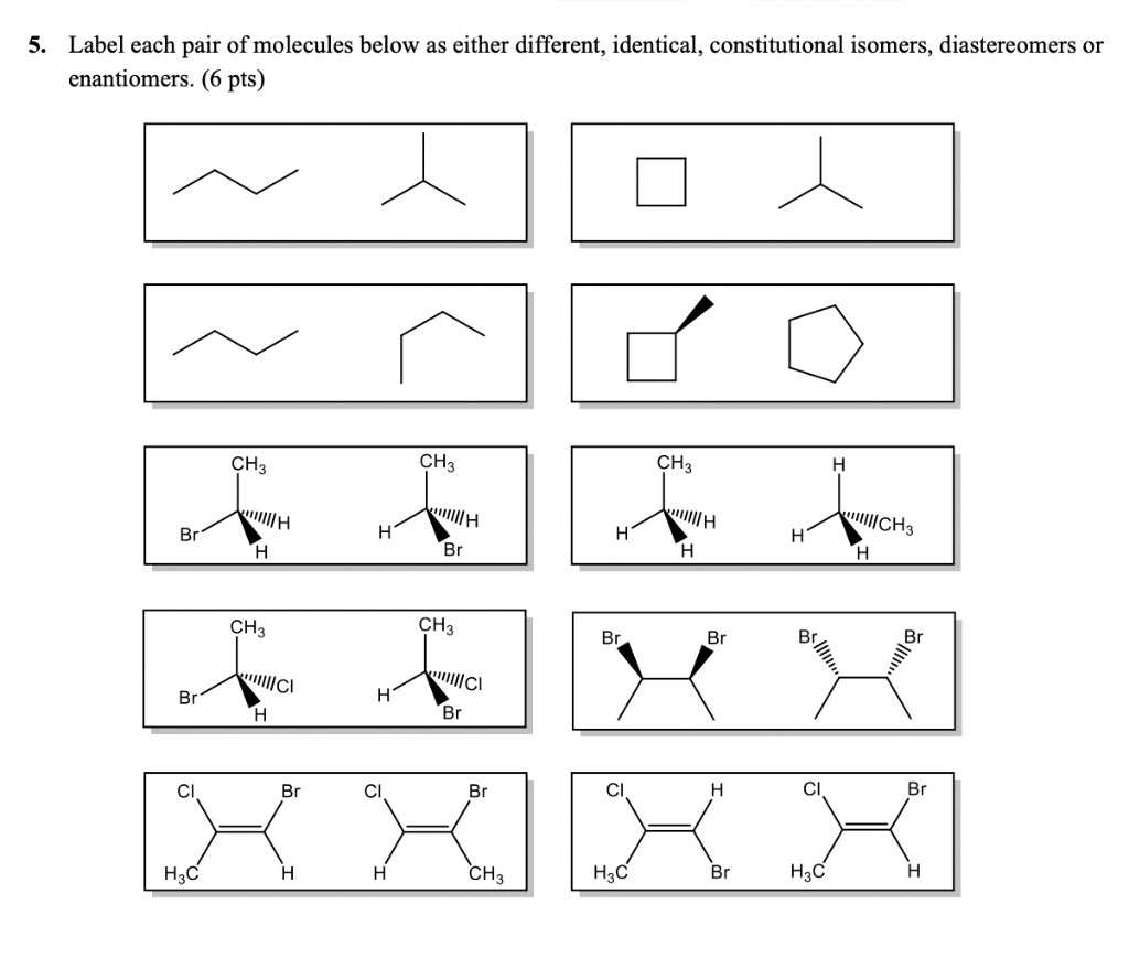 SOLVED: Label each pair of molecules below as either different ... SOLVED: Label each pair of molecules below as either different ...