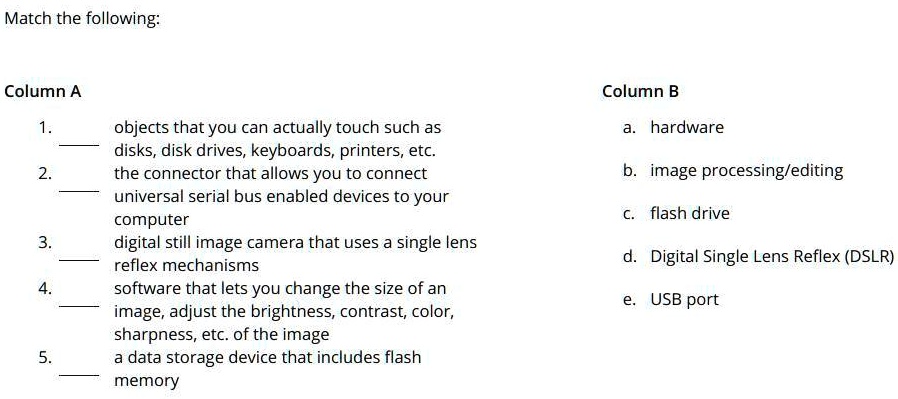 Match the following: Column A 1. objects that you can actually touch ...
