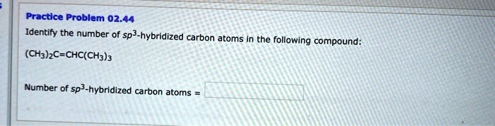 SOLVED: Practice Problem 02.44: Identify the number of sp2-hybridized ...