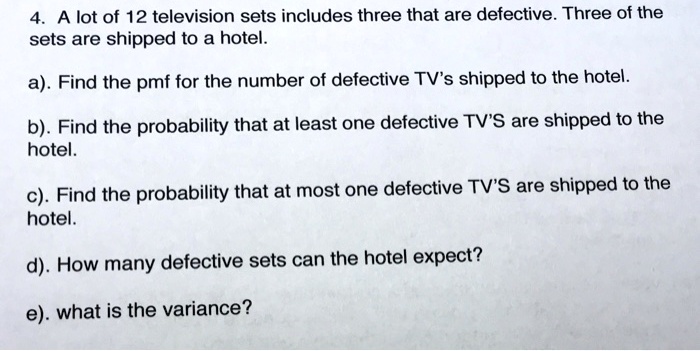 A lot of 12 television sets includes three that are defective. Three of ...