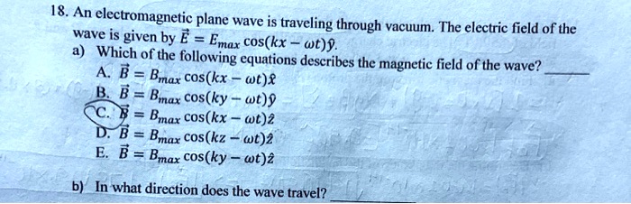 SOLVED: 18. An electromagnetic plane wave is traveling through vacuum ...