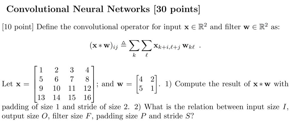Convolutional Neural Networks [30 points] [10 point] Define the convolutional operator for input ...