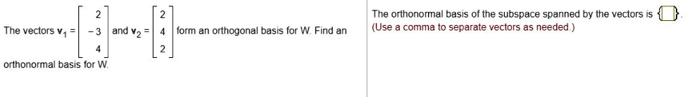 SOLVED: Tne orthonommal basis of the subspace spanned by the vectors IS ...