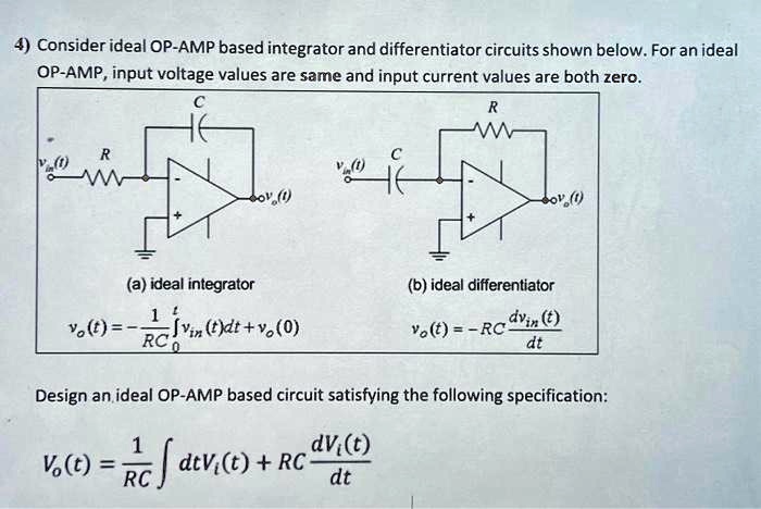 4) Consider ideal OP-AMP based integrator and differentiator circuits shown below. For an ideal ...