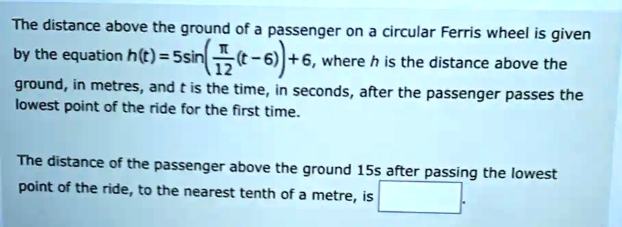SOLVED: The distance above the ground of a passenger on a circular ...