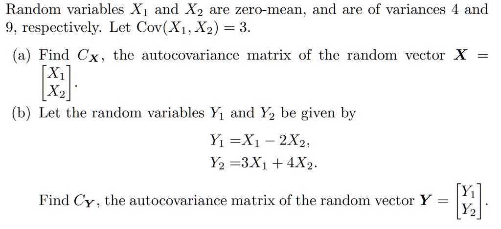 random variables x1 and x2 are zero mean and are of variances 4 and 9 respectively let cov x1 x2 ...