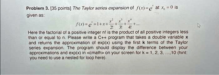 Problem 3. [35 points] The Taylor series expansion of f(x) = e^x at x0 ...