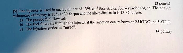 [GET ANSWER] [5] One injector is used in each cylinder of 1398 cm^3 ...