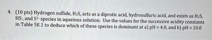 SOLVED: Hydrogen sulfide, HS, acts as a diprotic acid, hydrosulfuric ...