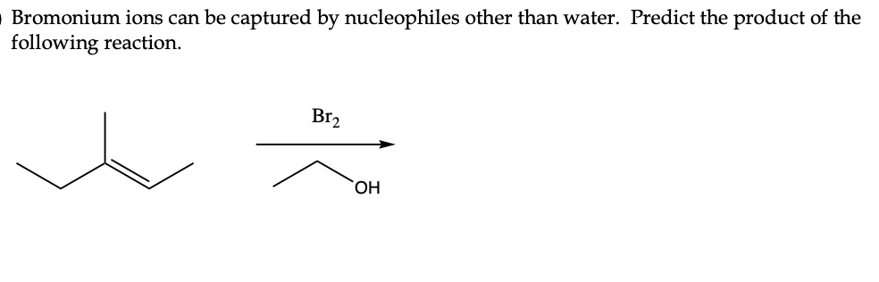 SOLVED:Bromonium ions can be captured by nucleophiles other than water ...